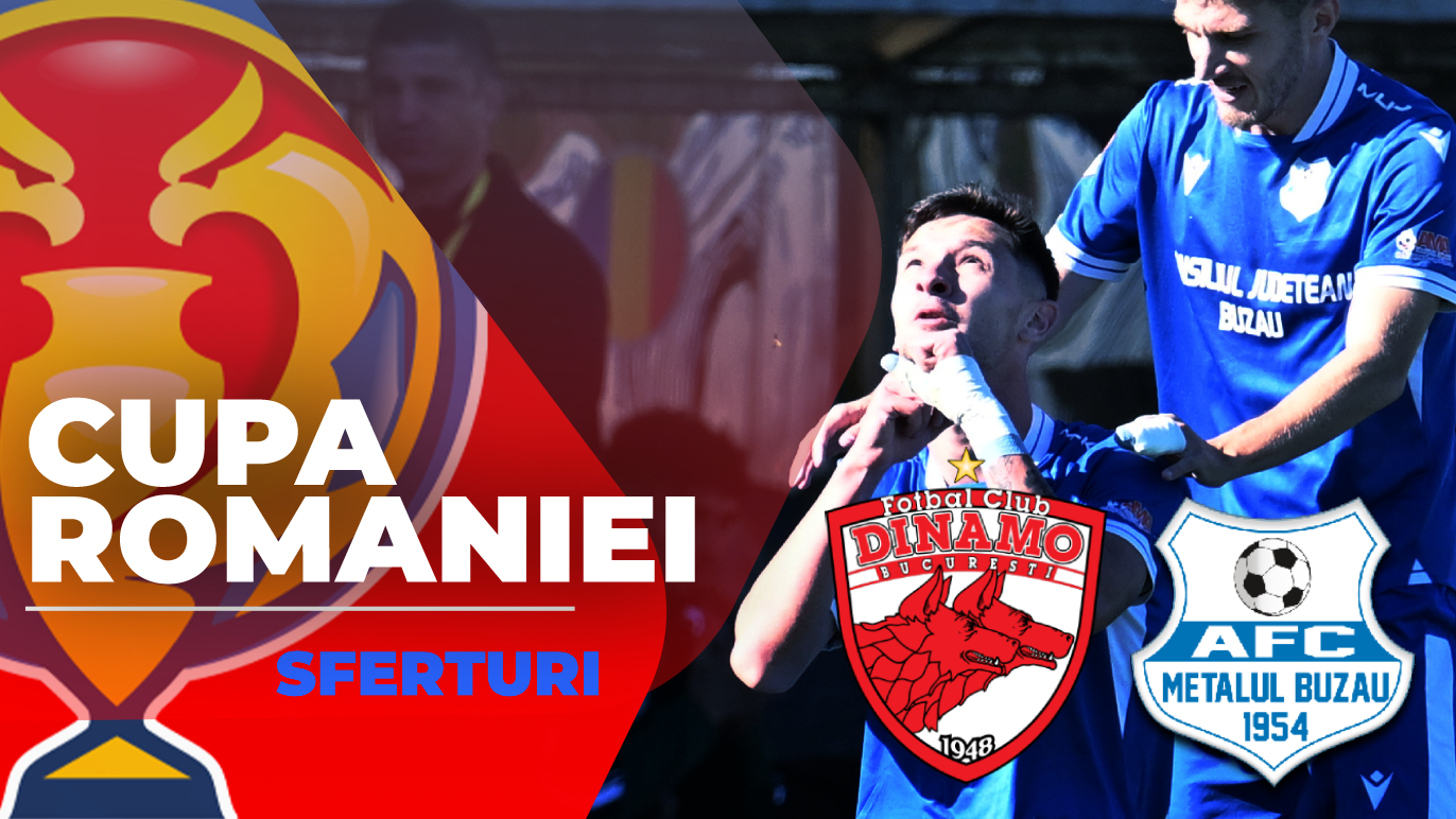 Metalul Buzău - Dinamo, ultimul sfert al acestui sezon de Cupa României
